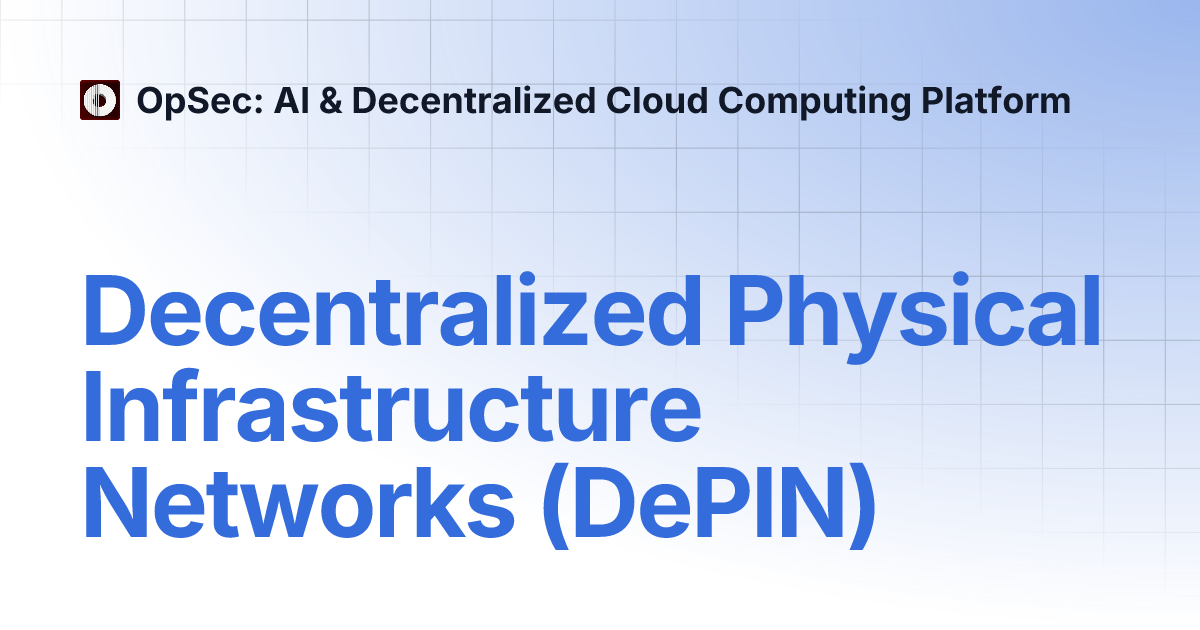 Decentralized Physical Infrastructure Networks (DePIN) | OpSec: AI ... Decentralized Physical Infrastructure Networks (DePIN) | OpSec: AI ...